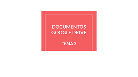 TEMA-3-DOCUMENTOS-GOOGLE-DRIVE.pdf